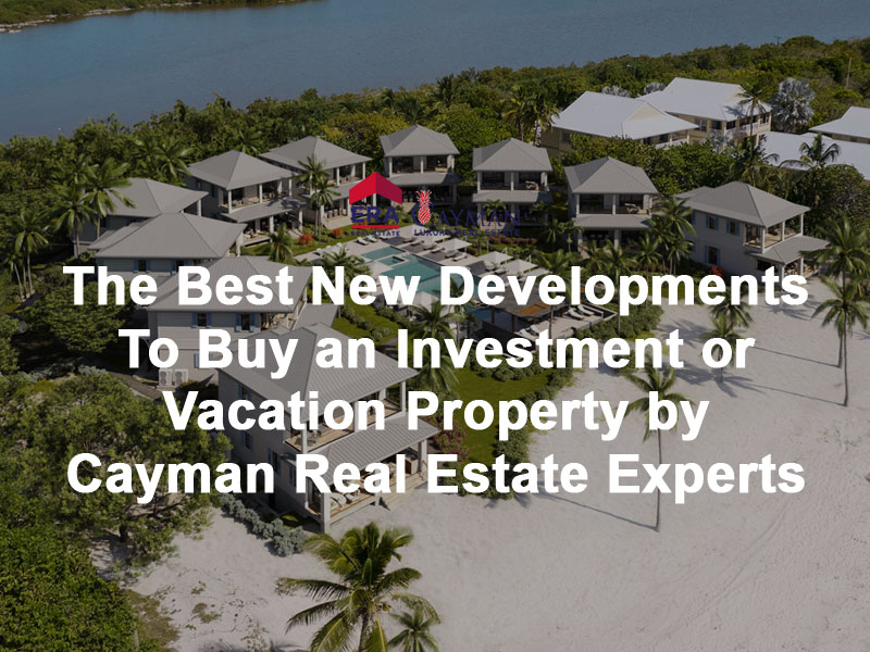 The Best New Developments To Buy an Investment or Vacation Property | ERA Cayman Islands Real Estate